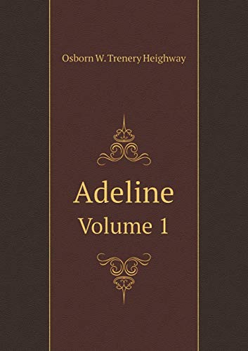 Adeline Volume 1 by Osborn W. Trenery Heighway | Goodreads
