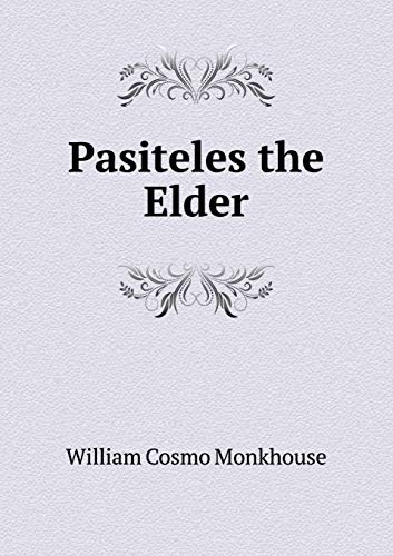 Pasiteles the Elder by William Cosmo Monkhouse | Goodreads