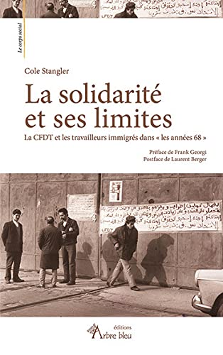 La solidarité et ses limites: La CFDT et les travailleurs immigrés dans ...