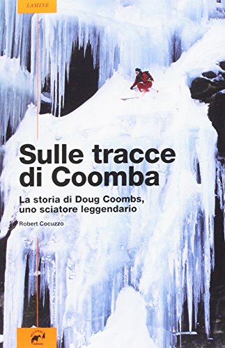 Sulle tracce di Coomba. La vita di Doug Coombs, uno sciatore ...