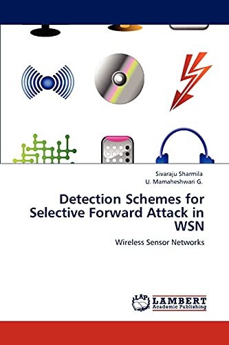 Detection Schemes for Selective Forward Attack in WSN: Wireless Sensor Networks by Sivaraju ...