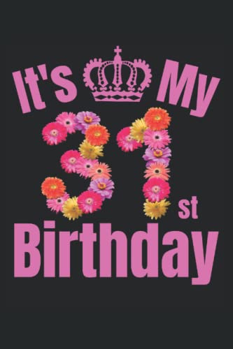 Its My 31st Birthday: 31 Year Old Gifts For Women A Birthday Notebook ...