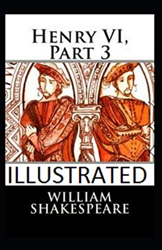 Henry VI, Part 3 Illustrated by William Shakespeare | Goodreads