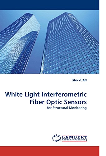 White Light Interferometric Fiber Optic Sensors: for Structural ...