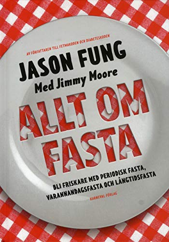 Allt om fasta : Bli friskare med periodisk fasta, varannandagsfasta och ...