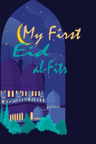 My First Eid al-Fitr: Islamic NoteBook and Journal, My First Eid Al ...