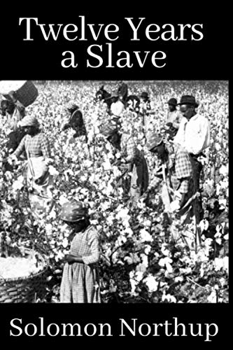 Twelve Years a Slave: Narrative of Solomon Northup, citizen of New-York ...