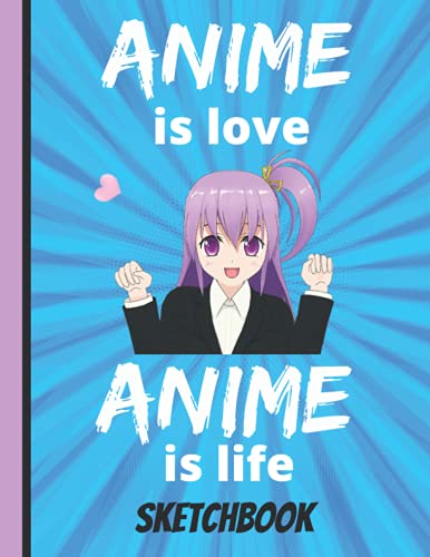 Anime is Love Anime is Life: Children Sketchbook for Drawing , Writing ...