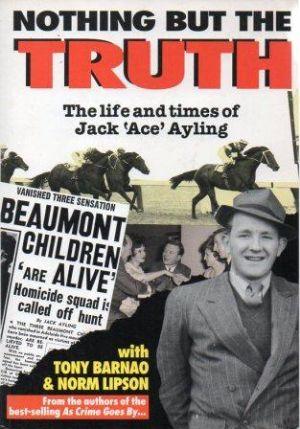 Nothing but the Truth: The Life and Times of Jack 'Ace' Ayling by Jack ...