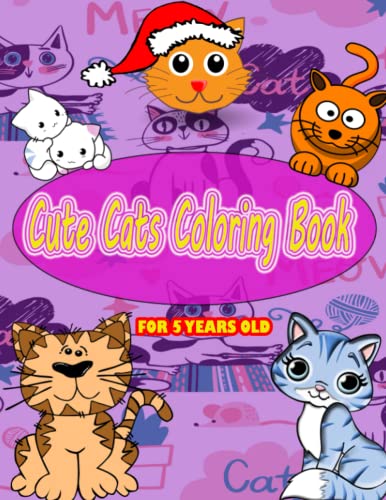 Cute Cats Coloring Book: for 5 Year Old Creative Art Activities on High ...