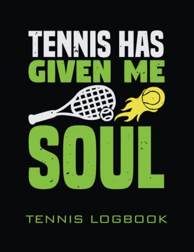 Tennis Logbook: Tennis Give Me Soul - A Tennis Practice Notebook To ...