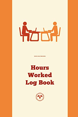 Hours Worked Log Book: Working Hours Tracker, timesheet logbook ...
