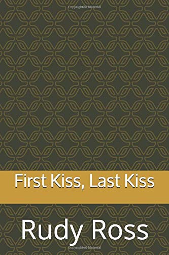 First Kiss, Last Kiss by Rudy Ross | Goodreads