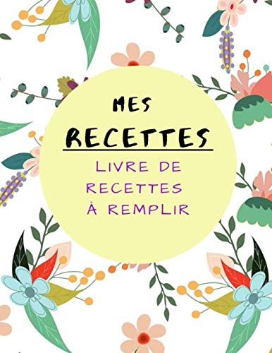 ♥ Livre de Recettes à Remplir ♥: Livre de cuisine personnalisé à écrire ...