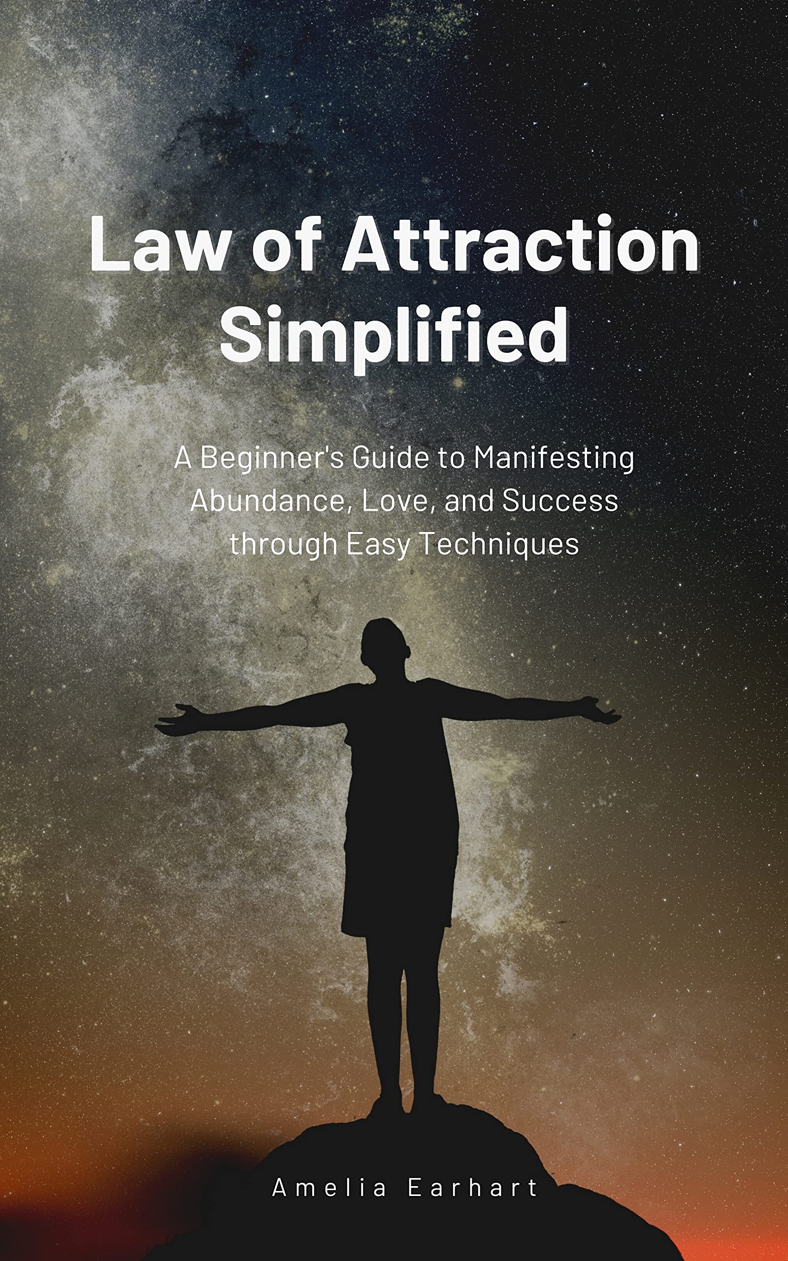 Law of Attraction Simplified: A Beginner's Guide to Manifesting Abundance, Love, and Success ...