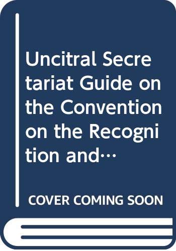 UNCITRAL Secretariat Guide on the Convention on the Recognition and ...