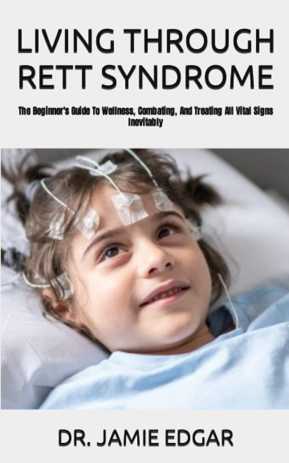 LIVING THROUGH RETT SYNDROME: The Beginner's Guide To Wellness ...