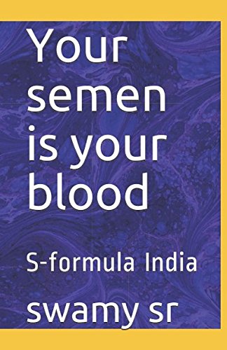 Your semen is your blood: S-formula India by S.R. Swamy | Goodreads