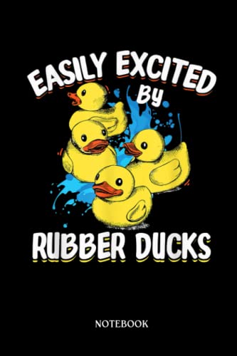 Rubber Duck Notebook: Easily Excited By Rubber Ducks Funny Duckie Bath ...