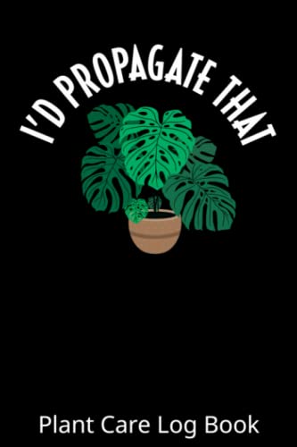 I'd Propagate That Plant Care Log Book: Funny House Plant Journal - A ...