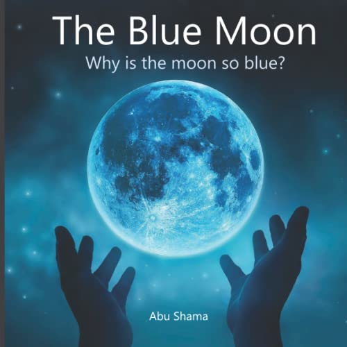 The Blue Moon: Why is the Moon so blue? by Abu Shama | Goodreads
