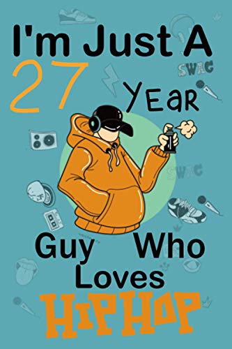 I'm Just A 27 Year Guy Who Loves Hip Hop: Cute little Hip Hop Notebook ...
