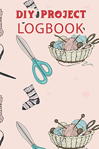 DIY Project Logbook: DIY, Crafts and Arts Logbook Journal For Creative ...