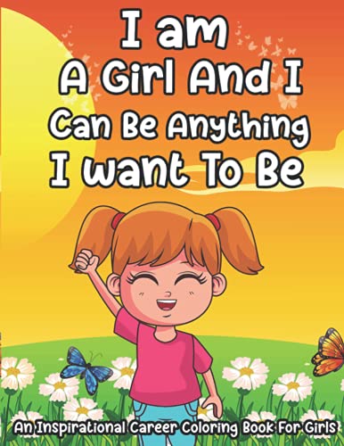 I am A Girl and I Can Be Anything I Want To Be: Motivational Carrer ...