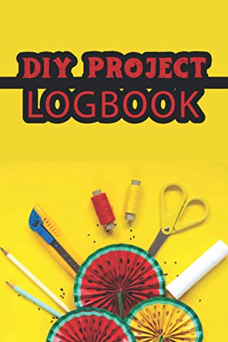 DIY Project Logbook: Crafting and Arts Logbook Journal For Creative ...