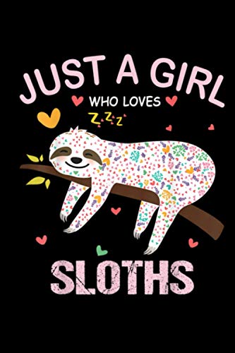 Just a Girl Who Loves Sloths: Lined Notebook Journal Ideas Gift For ...