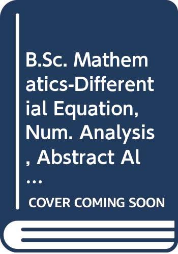 B.Sc. Mathematics-Differential Equation, Num. Analysis, Abstract ...