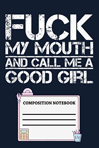 Fuck My Mouth And Call Me A Good Girl Bdsm Sexy Kinky A8 Notebook: 120 Wide Lined Pages - 6" x 9 ...