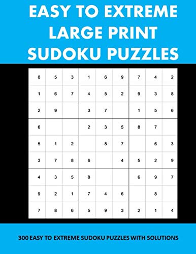 300 Easy To Extreme Large Print Sudoku Puzzles: 300 Easy To Extreme ...