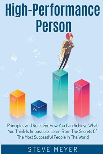 High Performance Person: Principles and Rules For How You Can Achieve ...