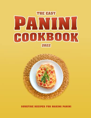 The Easy Panini Cookbook 2022: Surefire Recipes for Making Panini by ...