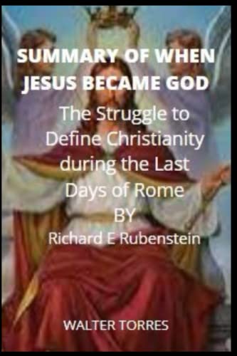 SUMMARY OF WHEN JESUS BECAME GOD: The Struggle to Define Christianity ...