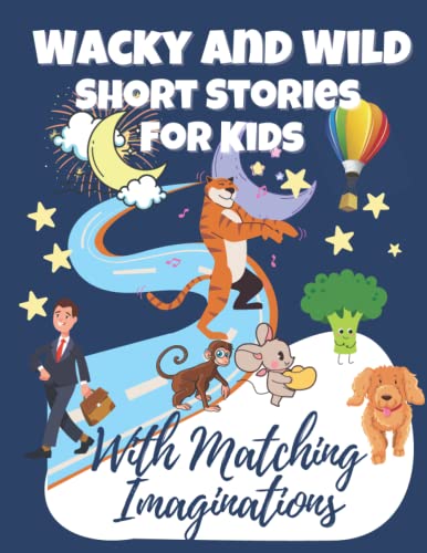Wacky and Wild Short Stories for Kids With Matching Imaginations: An ...