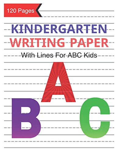 Kindergarten Writing Paper With Lines For ABC Kids: 120 Blank ...