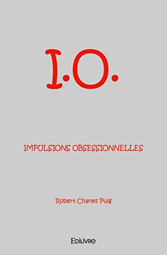 I.O. Impulsions Obsessionnelles by Robert Charles Puig | Goodreads