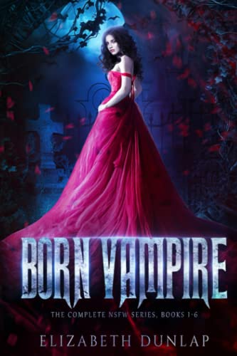 Born Vampire (The Complete NSFW Series) by Elizabeth Dunlap | Goodreads