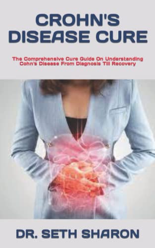CROHN'S DISEASE CURE: The Comprehensive Cure Guide On Understanding ...