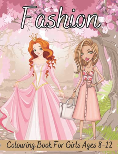Fashion Coloring Book For Girls Ages 8-12: A New Gorgeous Beauty Style ...