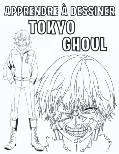 Apprendre à Dessiner Tokyo Ghoul: Livre d'apprentissage étape par étape ...