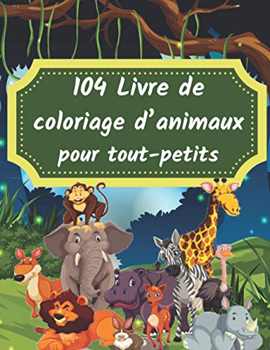 104 Livre de coloriage d’animaux pour tout-petits: 104 Livre de ...
