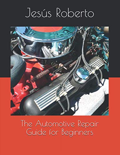 The Automotive Repair Guide for Beginners by Jesús Roberto | Goodreads