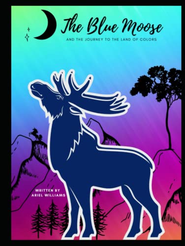 The Blue Moose: And The Journey To The Land Of Colors by Ariel Williams ...
