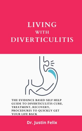 Living With Diverticulitis: The Evidence Based Self Help Guide To ...