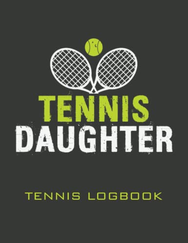 Tennis Logbook: Tennis Daughter - A Tennis Practice Notebook To Record ...