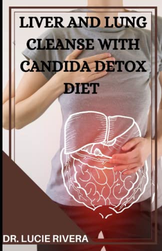 LIVER AND LUNG CLEANSE WITH CANDIDA DETOX DIET: Regain your health by ...
