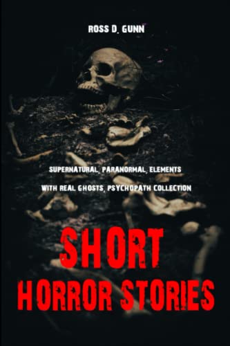 SHORT HORROR STORIES: Supernatural, Paranormal, Elements With Real ...